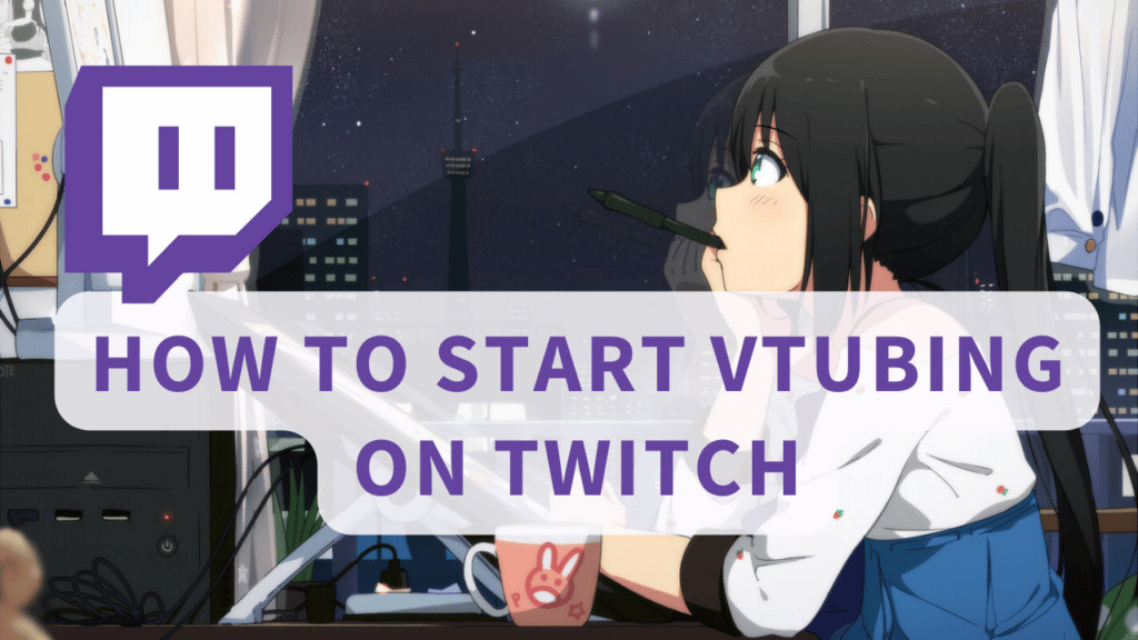 Why Should You Start VTubing On Twitch?