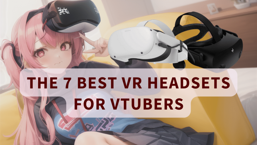 Deeper Dive: The Best VR Headsets For VTubers